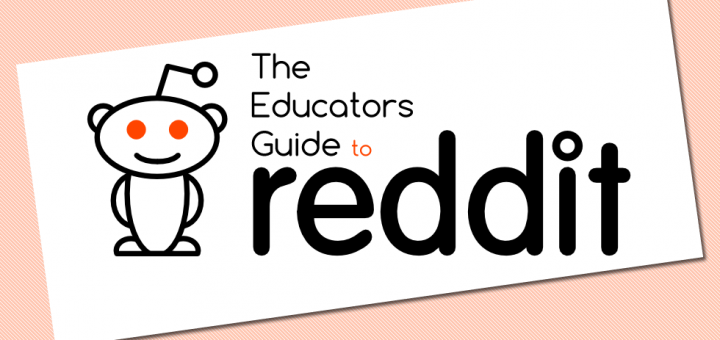 The Educators’ Guide to Reddit – Sharing, Learning, and Where Students ...