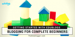 Blogging For Complete Beginners: Getting Started With Edublogs – The ...
