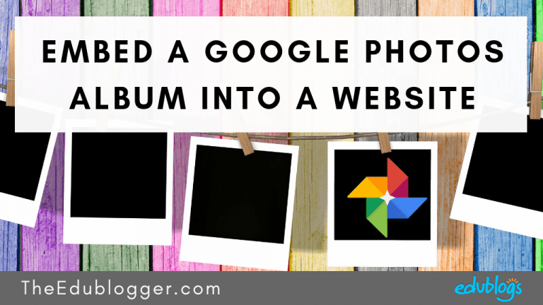 Embed A Google Photos Album Into A Website – The Edublogger