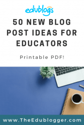 50 New Blog Post Ideas For Educators – The Edublogger