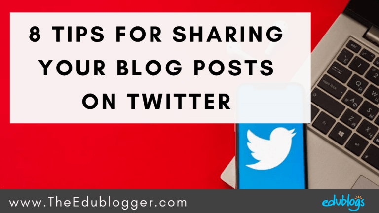8 Tips For Sharing Your Blog Posts On Twitter – The Edublogger